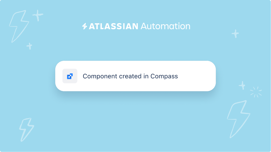 New Automation Trigger for Compass in Jira and Con... - Atlassian Community