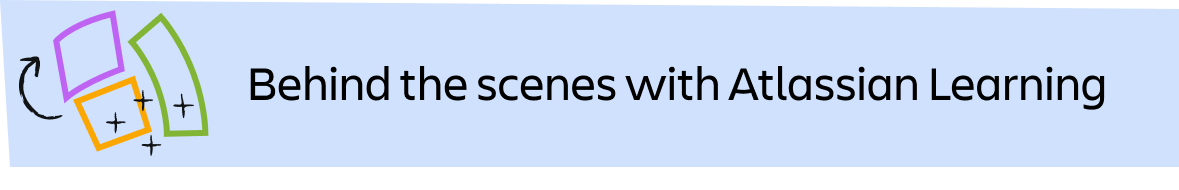🌱 Behind the scenes with Atlassian Learning - Atlassian Community