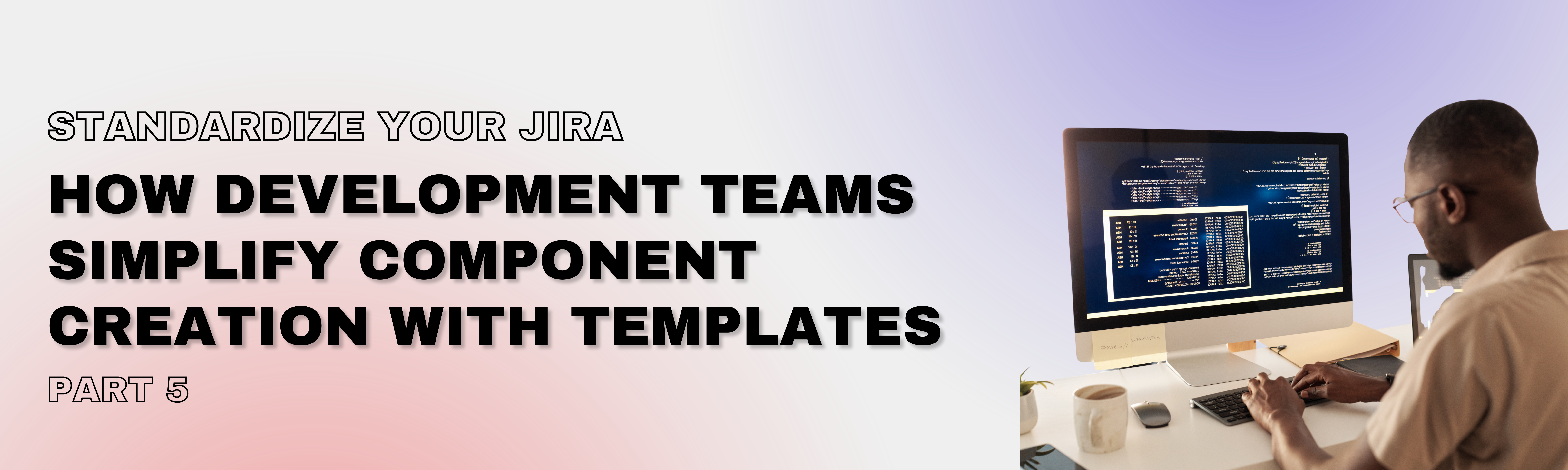 Standardize Your Jira: How Development Teams Simpl... - Atlassian Community