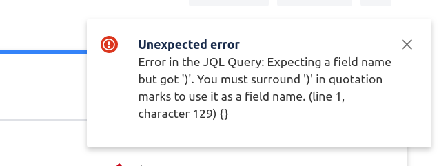 Solved: Error in the JQL Query: Expecting a field name but...