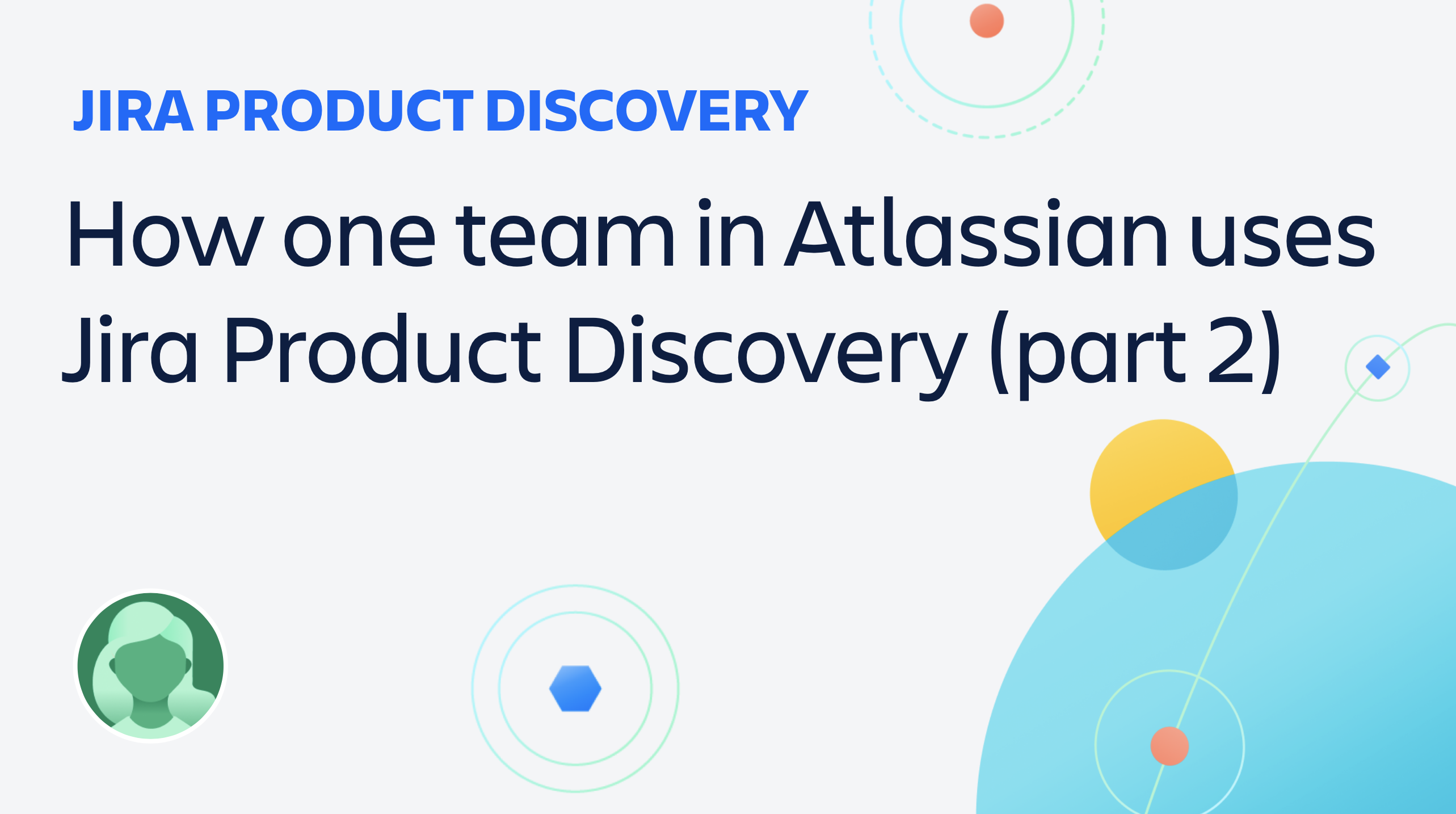 How One Team In Atlassian Use Jira Product Discovery